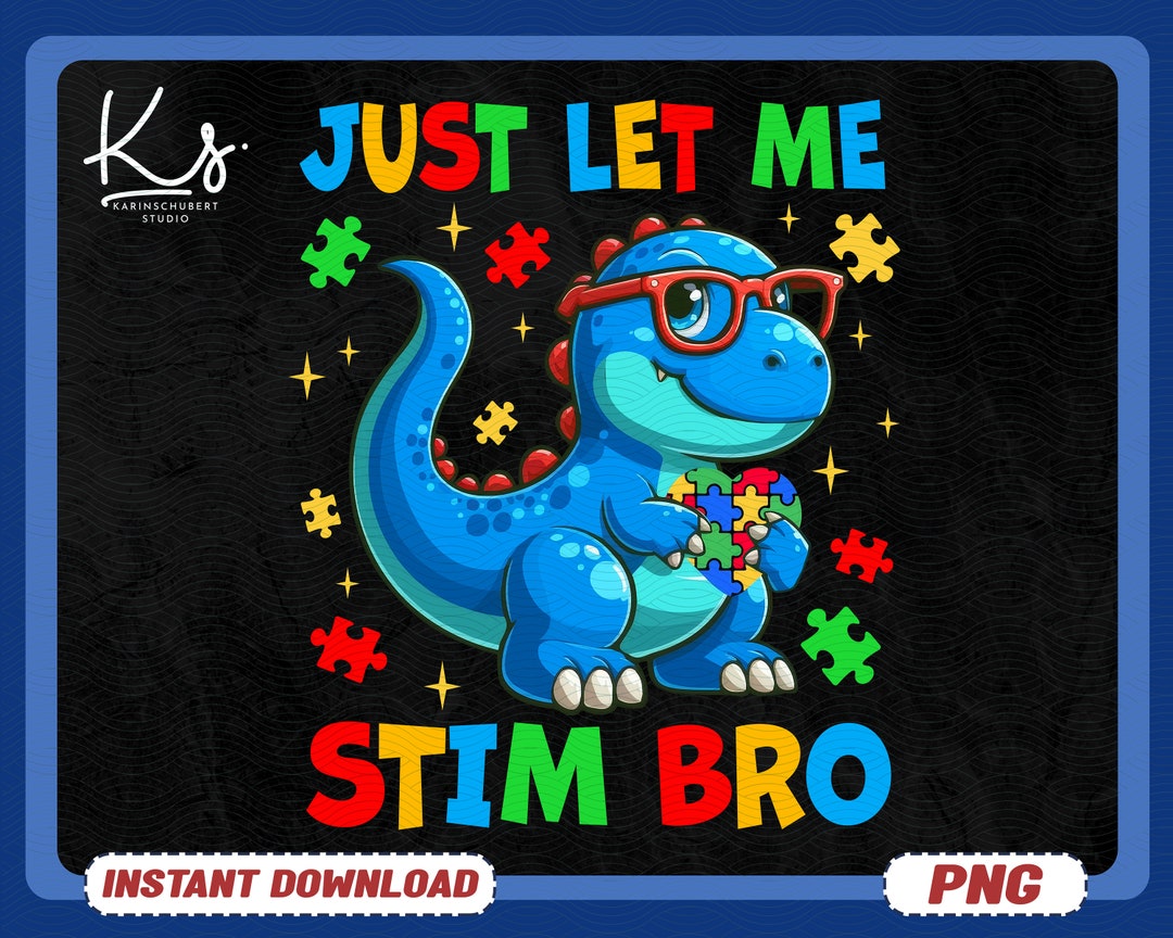 Just Let Me Stim Bro Png, Dinosaur Autism Png, Autism Awareness Png ...