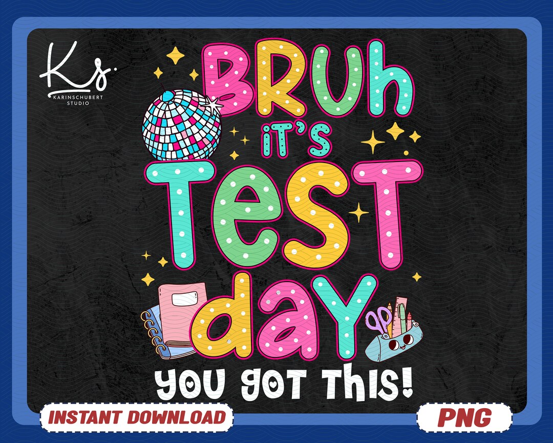 Bruh It's Test Day You Got This Png, Last Day of School Png, Rock the ...