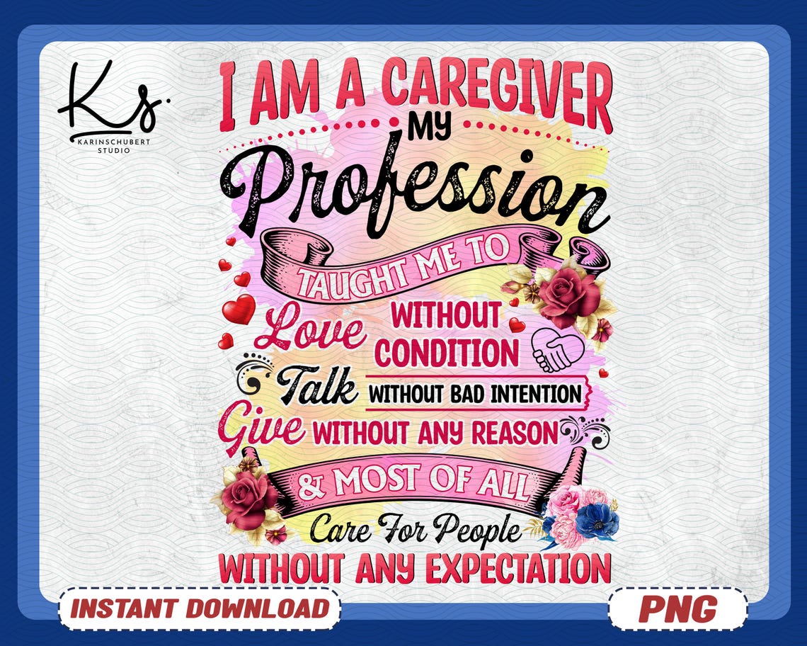 I Am A Caregiver My Profession Taught Me to Love PNG, Love Without ...