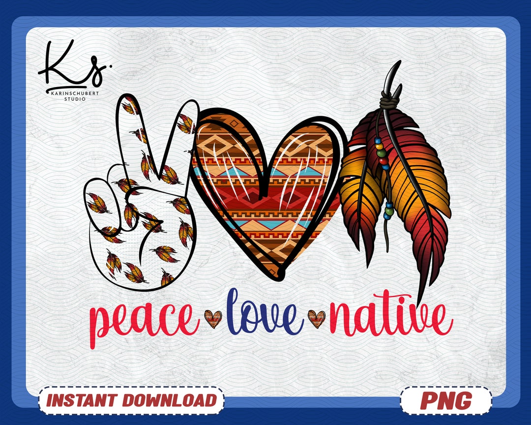 Peace Love Native Blood Png, Native American Png, Indigenous Png ...