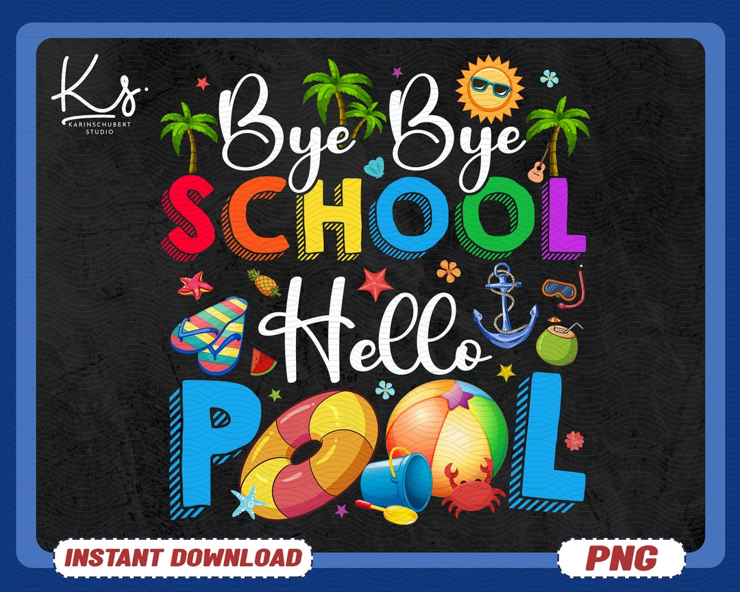 Bye Bye School Hello Pool Png, Happy Last Day of School Png, Summer ...