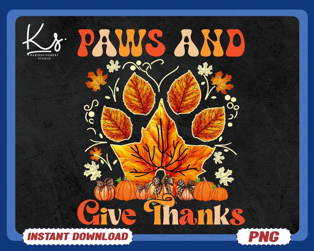 Paws and Give Thanks Png, Dog Mom Thanksgiving Png, Dog Paw Print Fall ...