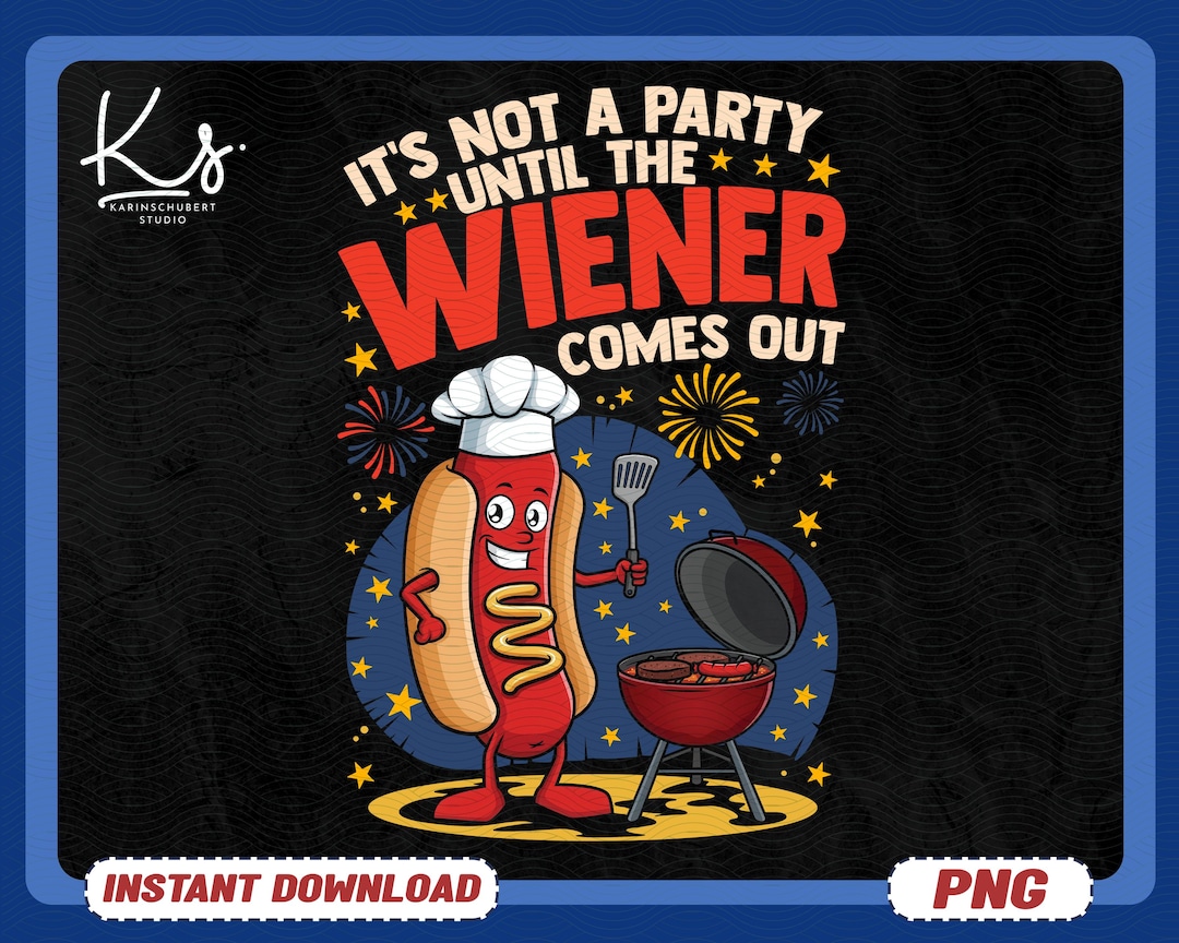 It's Not a Party Until the Wiener Comes Out PNG, Funny Hot Dog Png ...