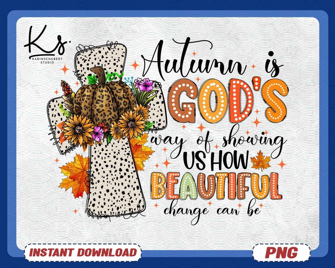 Autumn is God's Way of Showing Us How Beautiful Change Can Be, Fall ...