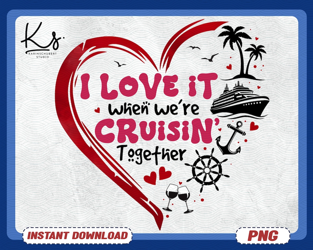 Cruise Shirt Png, I Love It When We're Cruisin Together Png, Cruising ...
