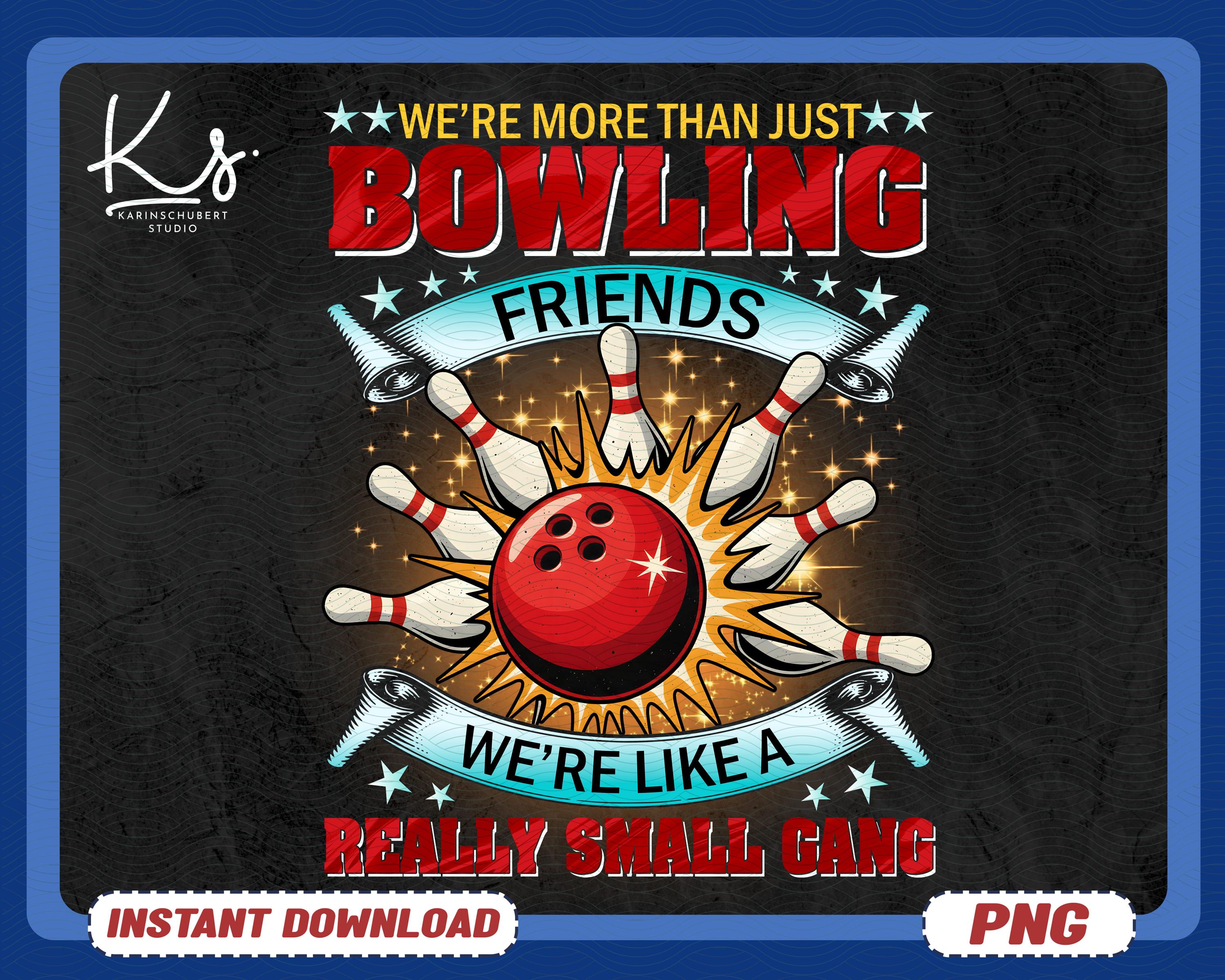 We’re More Than Just Bowling Friends PNG, Funny Bowling Quote PNG ...