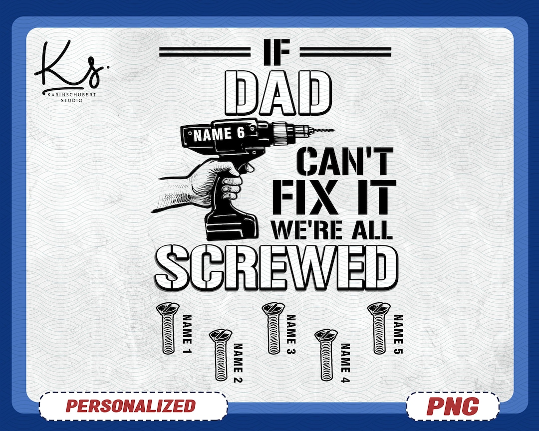 If Dad Can't Fix It We're All Screwed PNG, Best Dad Ever Png, Happy ...