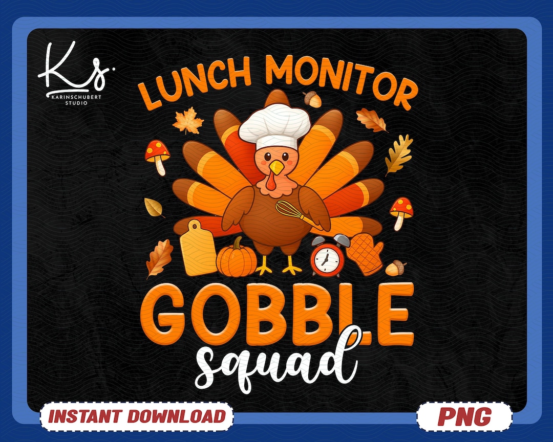 Lunch Monitor Gobble Squad PNG, Cute Thanksgiving Turkey Clipart ...