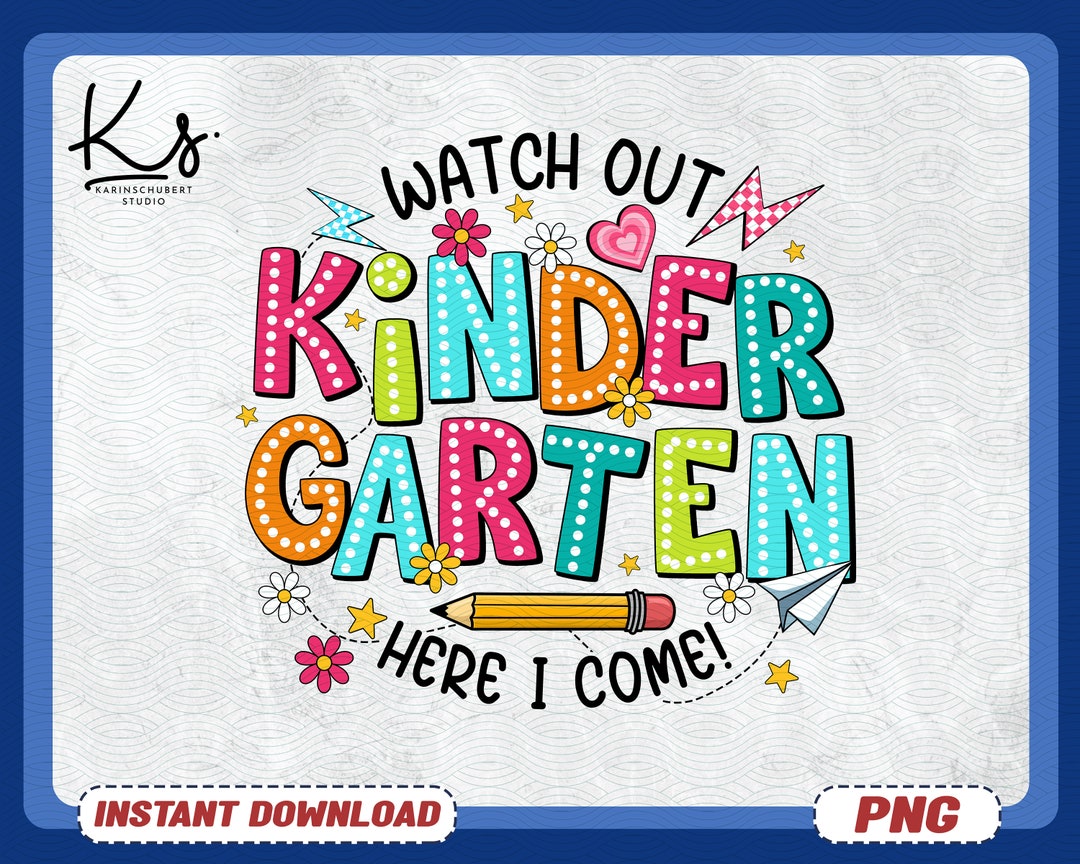 Watch Out Kindergarten Here I Come Png, Hello Kindergarten Png, Back to ...