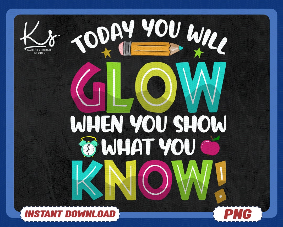 Today You Will Glow When You Show What You Know Png, Testing Day Png ...