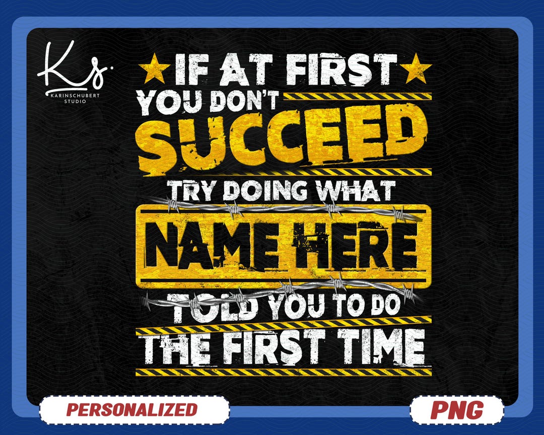 If at First You Don't Succeed Try Doing What Told You to Do the First ...