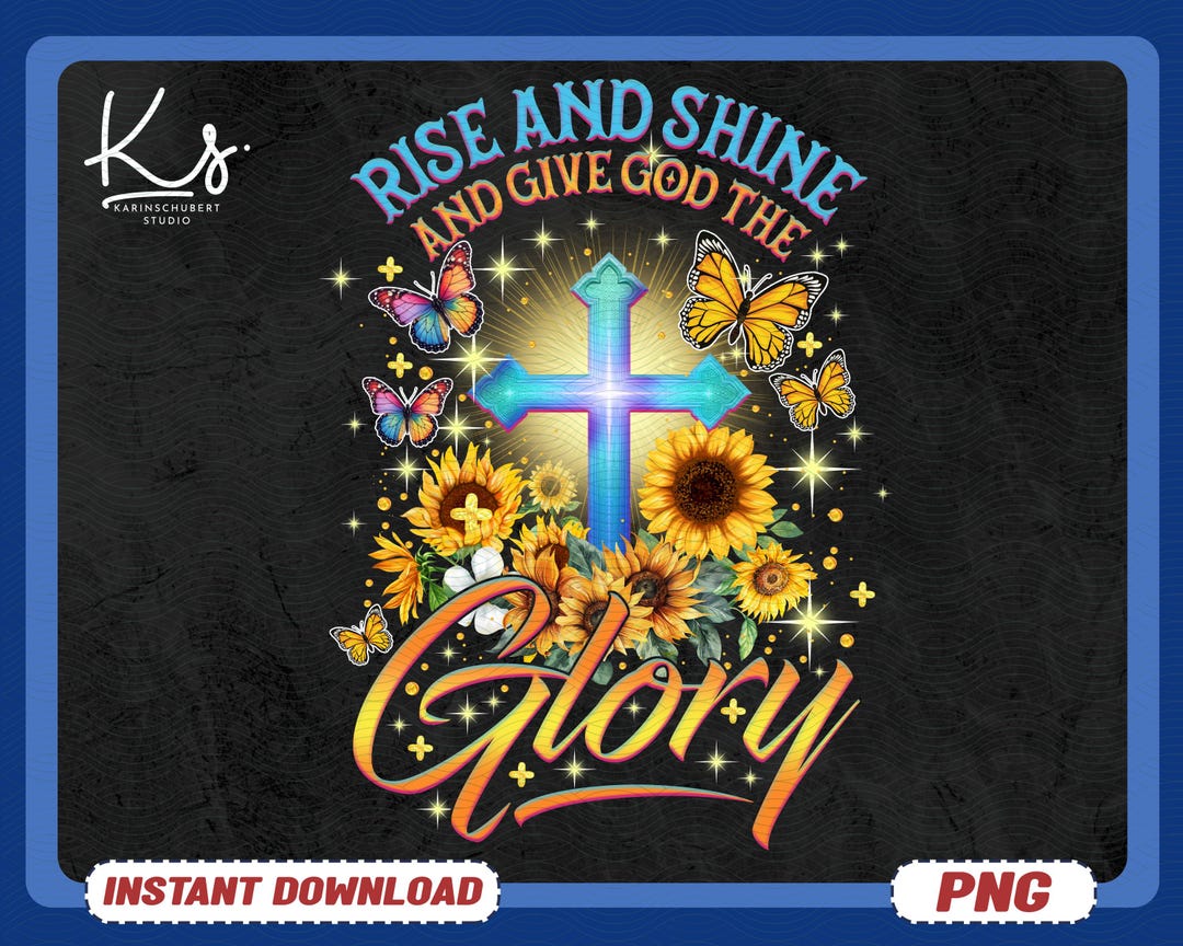 Rise and Shine Give God Glory Png, Religious Quotes, Positive Quotes ...