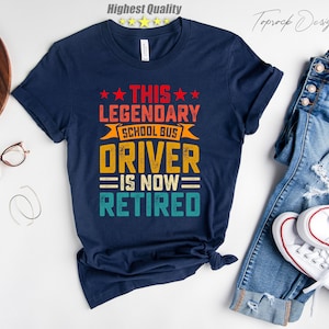 Bus Driver Retirement Tshirt Gift,this Legendary School Bus Driver is ...