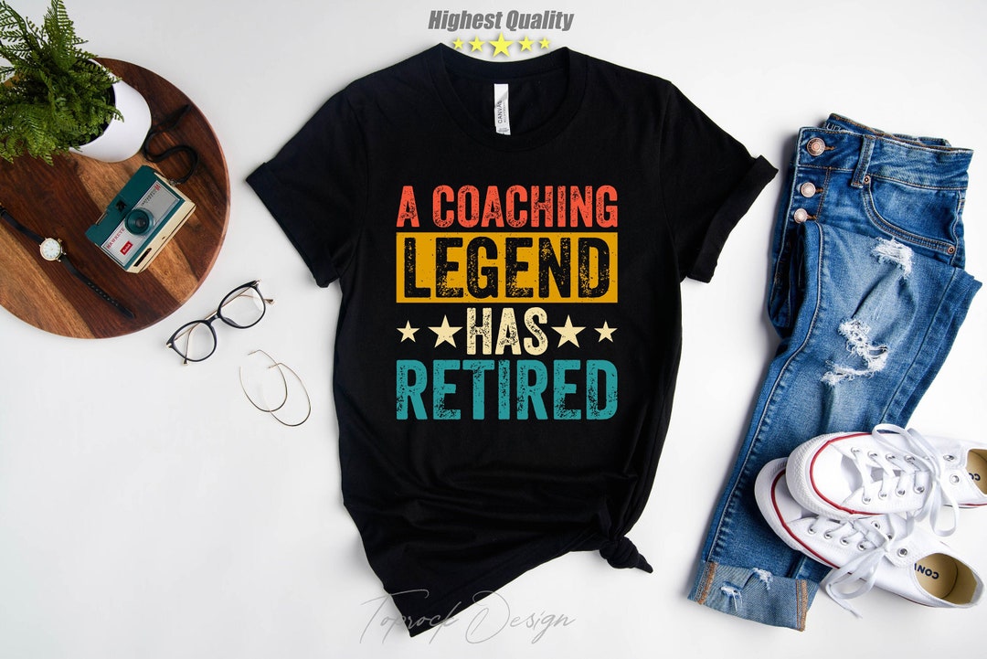 Coaching Retirement Tshirt Gift,a Legend Coaching is Now Retired,happy ...