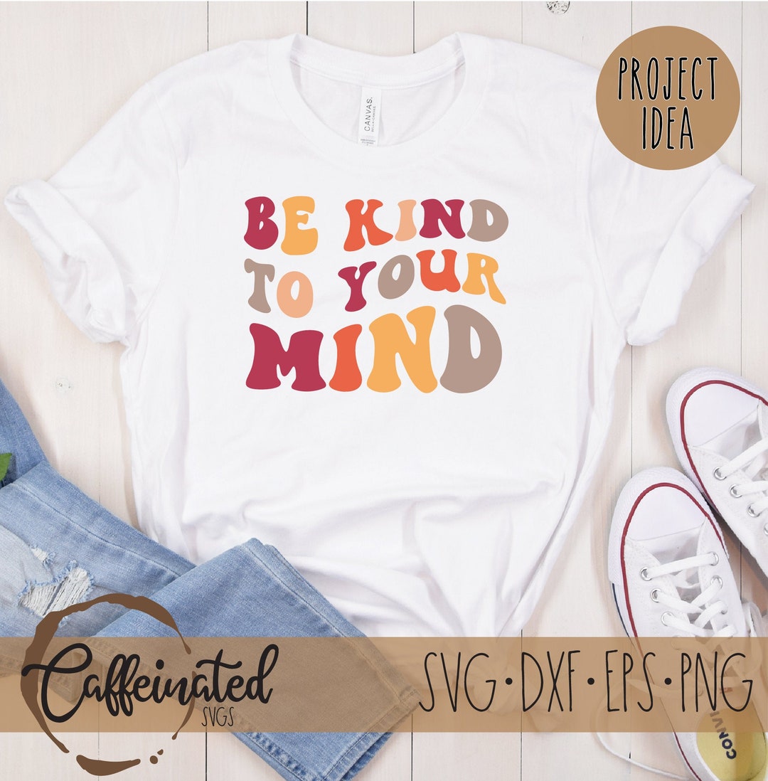 Be Kind to Your Mind SVG | Mental Health Svg | Therapy Svg | Counselor ...