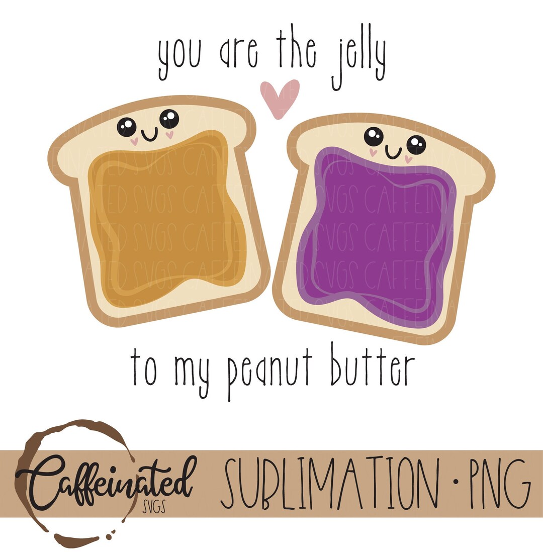 Peanut Butter Jelly PNG, You Are the Jelly to My Peanut Butter Png, PBJ ...