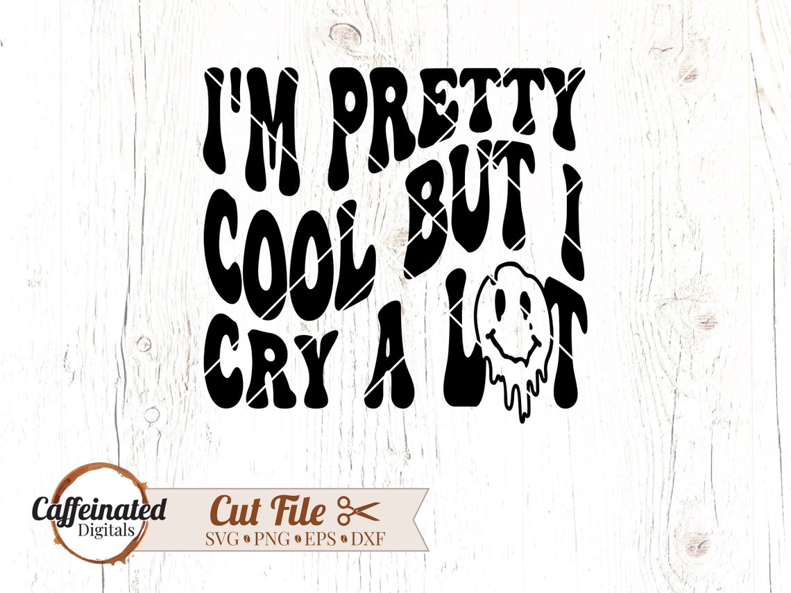 I'm Pretty Cool but I Cry a Lot SVG I Cry a Lot Svg - Etsy