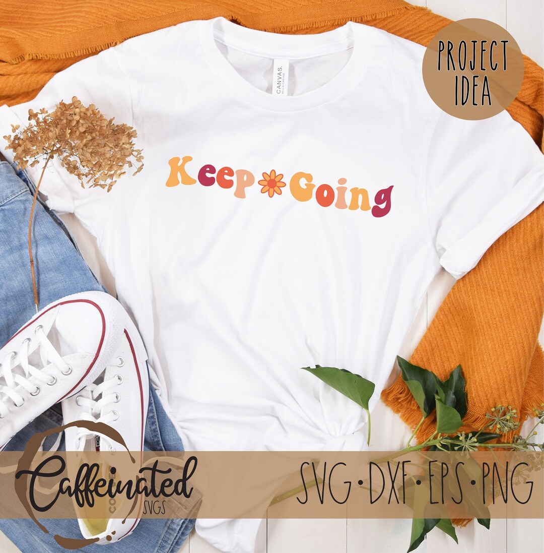 Keep Going Svg Inspirational Svg Mental Health Svg Hustle Svg Daisy Svg ...