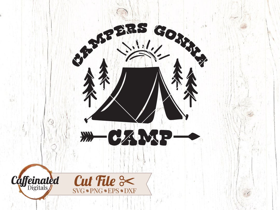 Campers Gonna Camp Svg, Camping Svg, Vacation Svg, Travel Svg, Summer ...