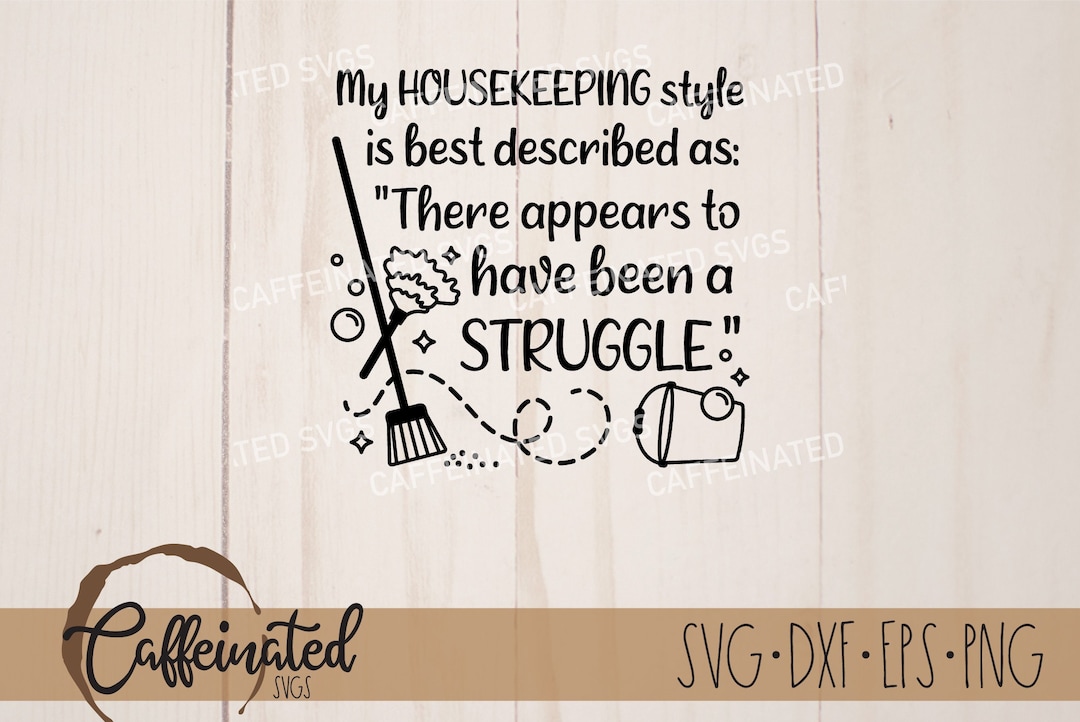 Housekeeping Style Struggle Svg, Funny Kitchen Sign Svg, Sarcastic Svg ...
