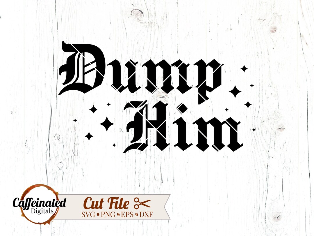 Dump Him Svg, Dump Him png, single svg, single af svg, sarcastic funny ...