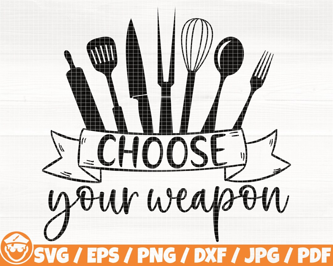 Choose Your Weapon Svg/eps/png/dxf/jpg/pdf, Kitchen Commercial, Kitchen ...