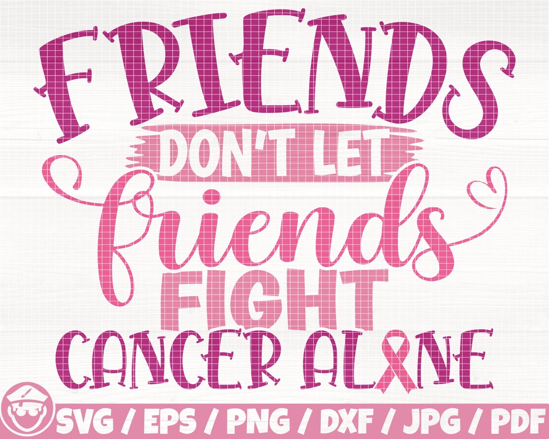 Friends Don't Let Friends Fight Cancer Alone Svg/eps/png/dxf/jpg/pdf ...
