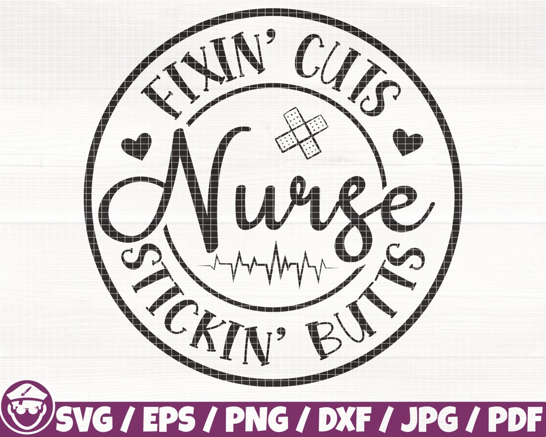 Nurse Fixin' Cuts and Stickin' Butts Svg/eps/png/dxf/jpg/pdf ...