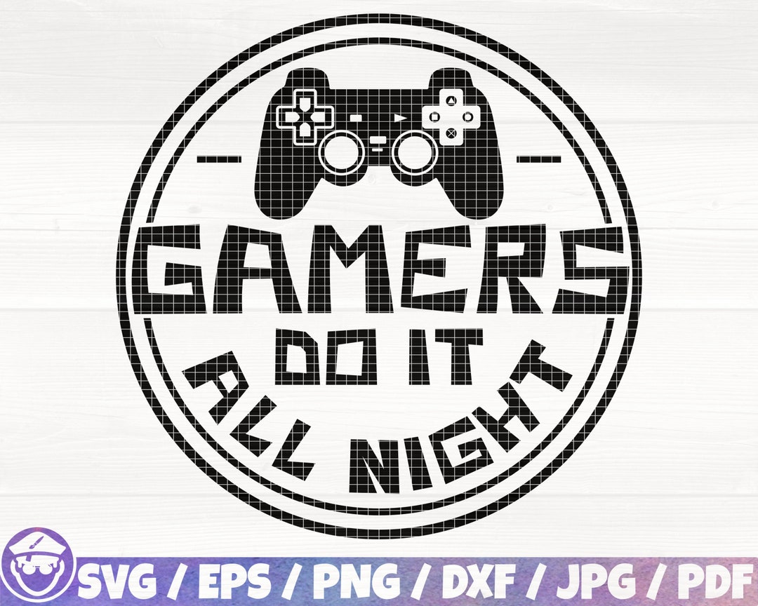 Gamers Do It All Night Svg/eps/png/dxf/jpg/pdf, Gamers Logo, Gamers ...