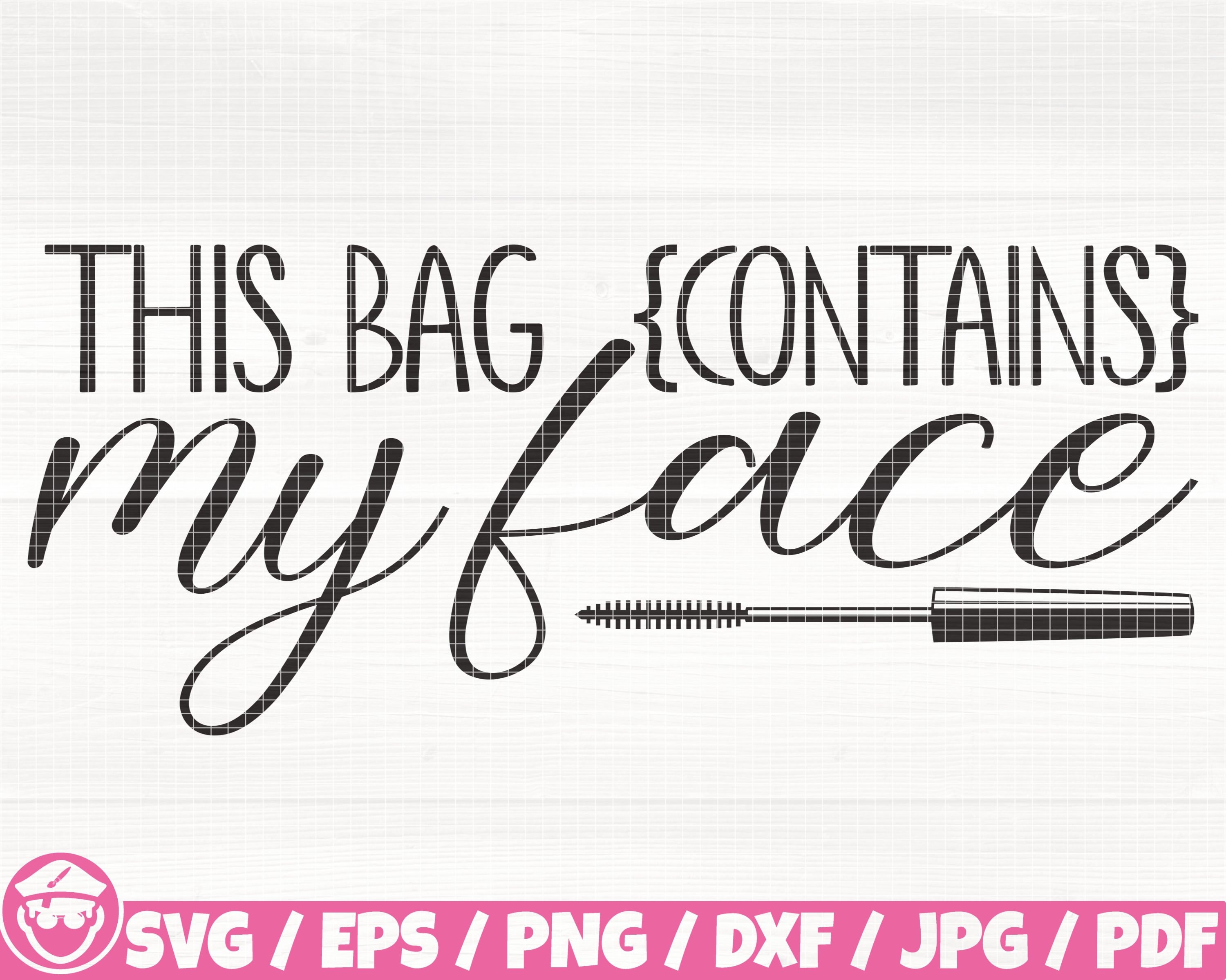 This Bag Contains My Face Svg/eps/png/dxf/jpg/pdf, Mascara Svg, Makeup ...