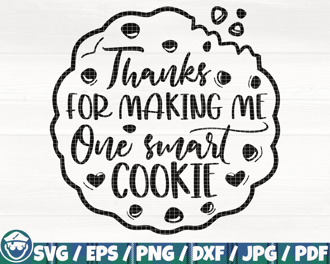 Thanks for Making Me One Smart Cookie Svg/eps/png/dxf/jpg/pdf, Cookie ...