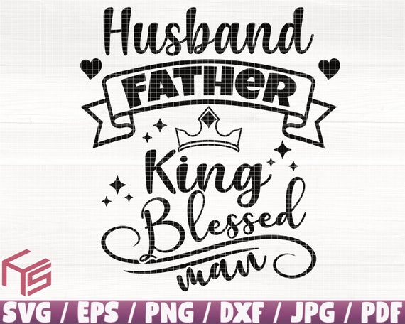 Husband Father King Blessed Man Svg/eps/png/dxf/jpg/pdf | Etsy