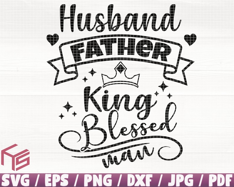 Husband Father King Blessed Man Svg/eps/png/dxf/jpg/pdf, Husband Svg ...