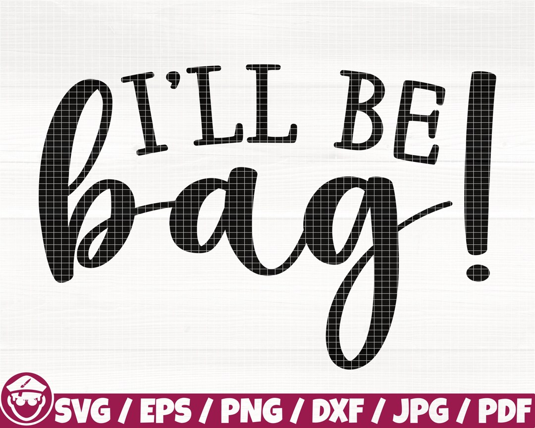 I Will Be Bag Svg/eps/png/dxf/jpg/pdf, I'll Be Bag Svg, Bag Quote ...