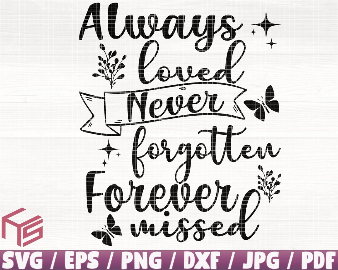 Always Loved Never Forgotten Forever Missed Svg/eps/png/dxf/jpg/pdf ...