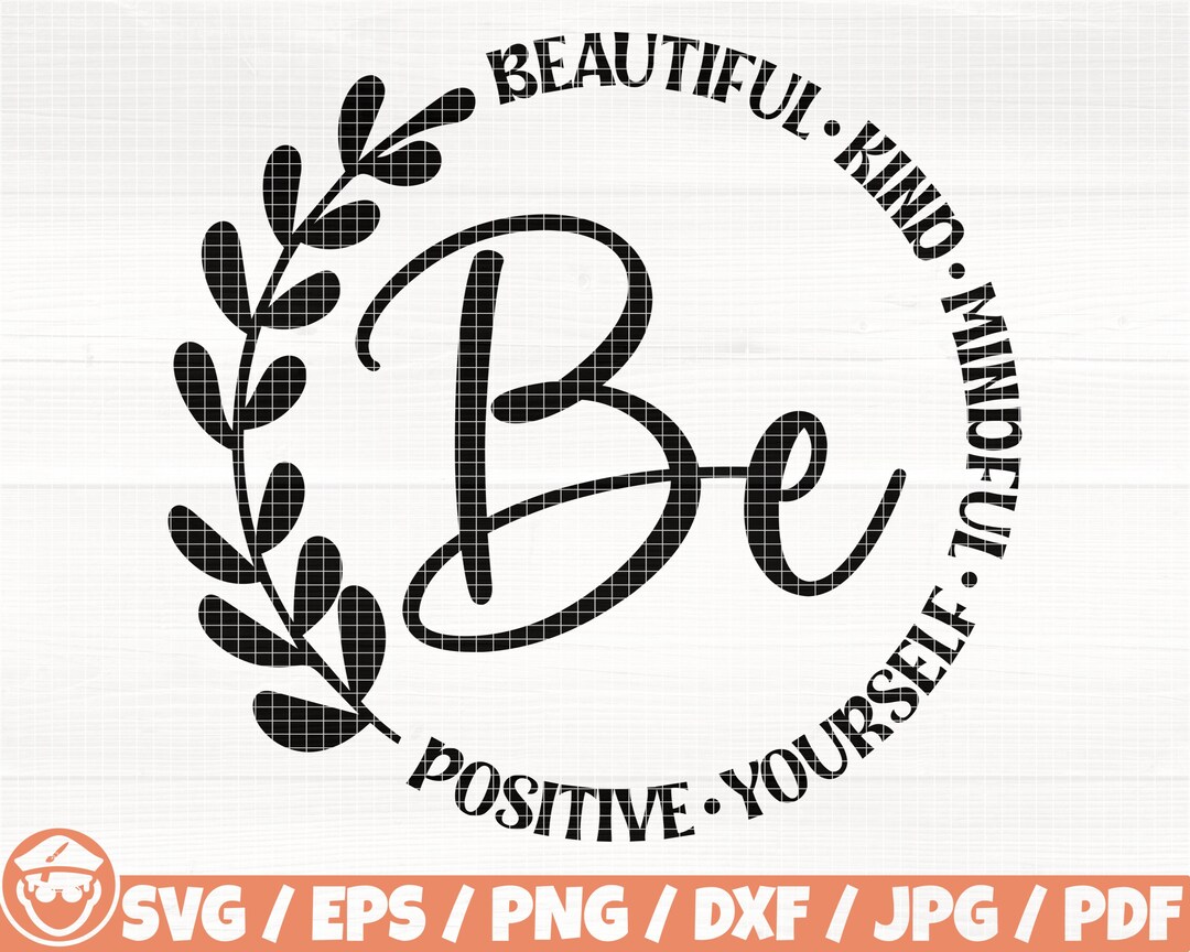Be Positive Svg/eps/png/dxf/jpg/pdf, Be Yourself Svg, Be Mindful Cricut ...