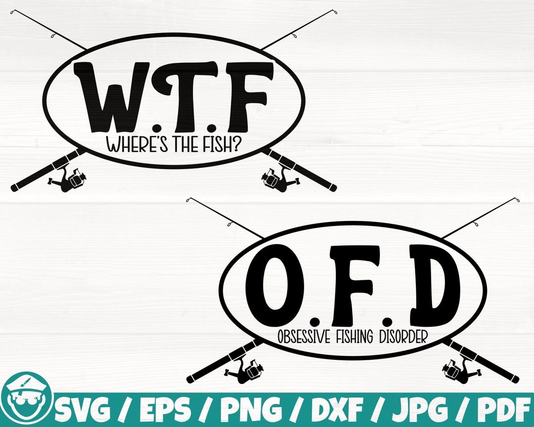 WTF? Where's the Fish Svg/eps/png/dxf/jpg/pdf, OFD Obsessive Fishing ...