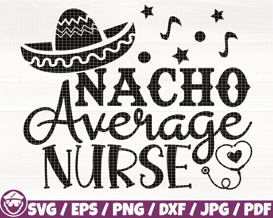 Nacho Average Nurse Svg/eps/png/dxf/jpg/pdf Nurse Quote - Etsy