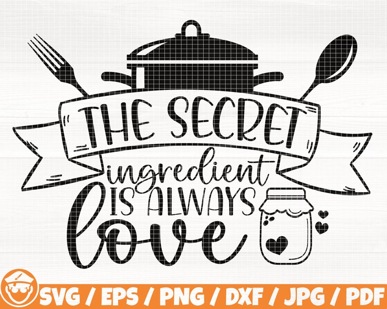 The Secret Ingredient is Always Love Svg/eps/png/dxf/jpg/pdf, Kitchen ...