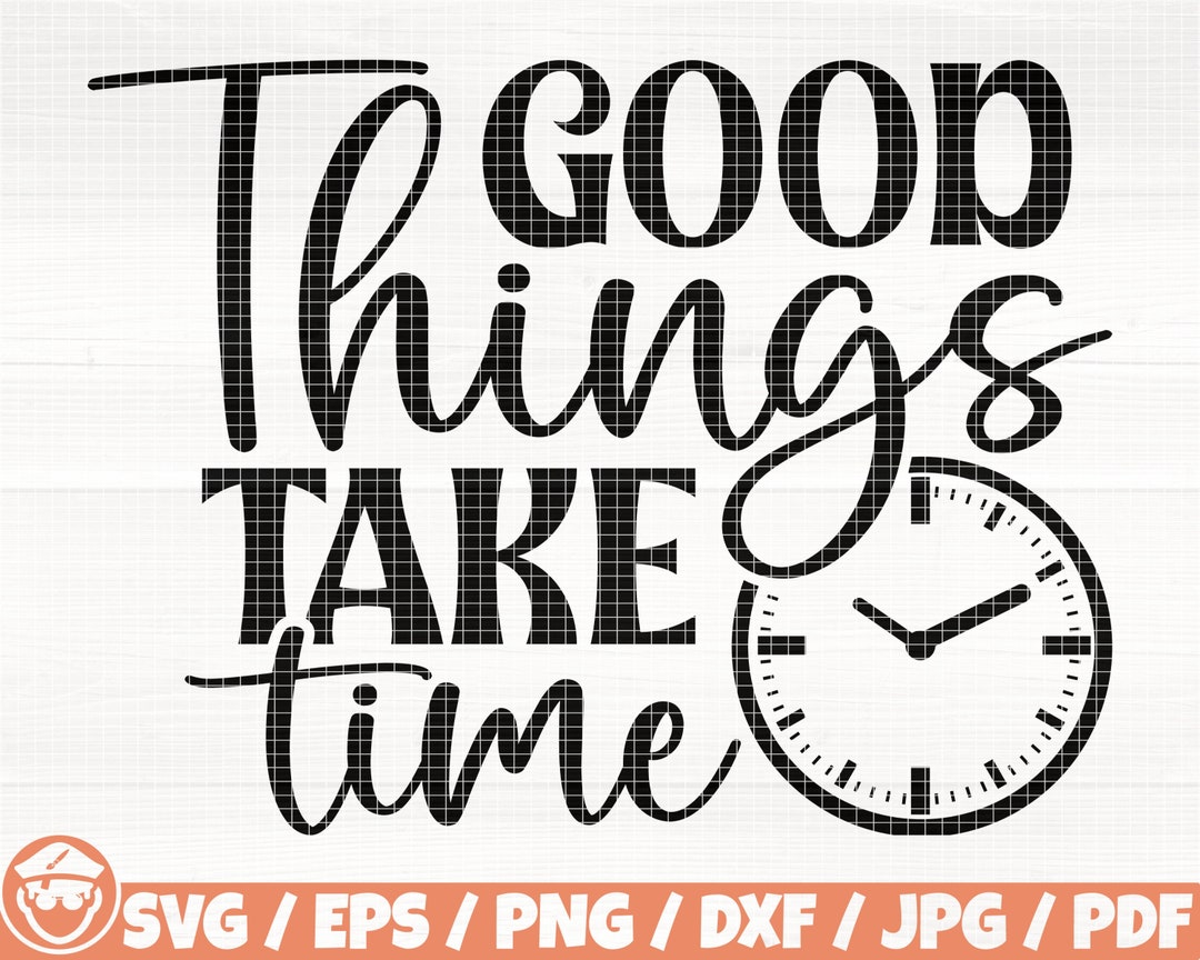 Good Things Take Time Svg/eps/png/dxf/jpg/pdf, Clock Silhouette ...