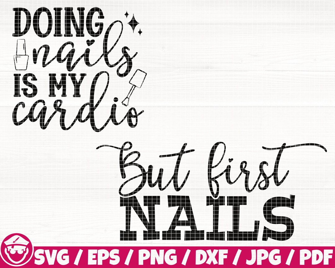 Doing Nails is My Cardio Svg/eps/png/dxf/jpg/pdf, but First Nails Svg ...