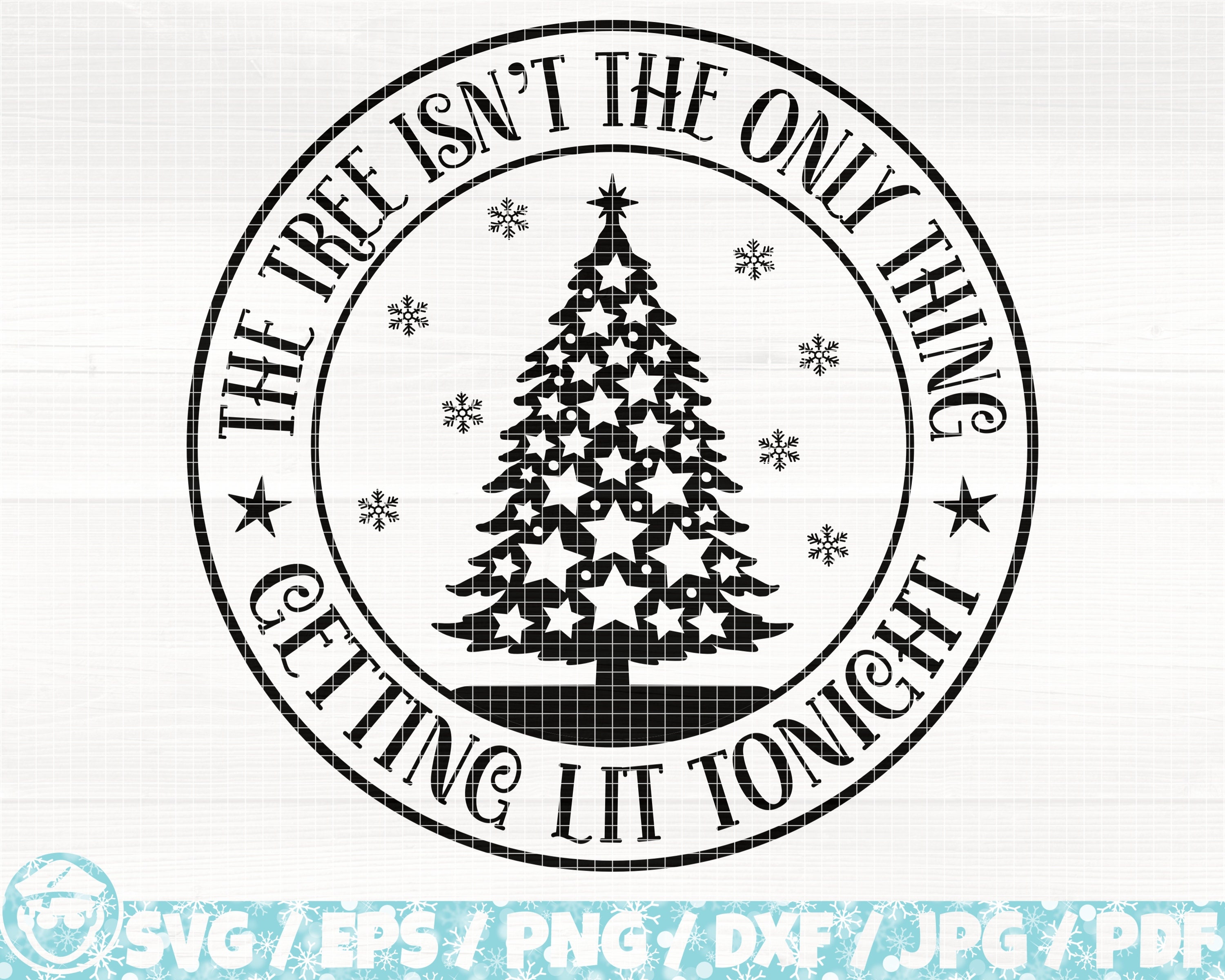 The Tree Isn't the Only Thing Getting Lit Tonight Svg/eps/png/dxf/jpg ...