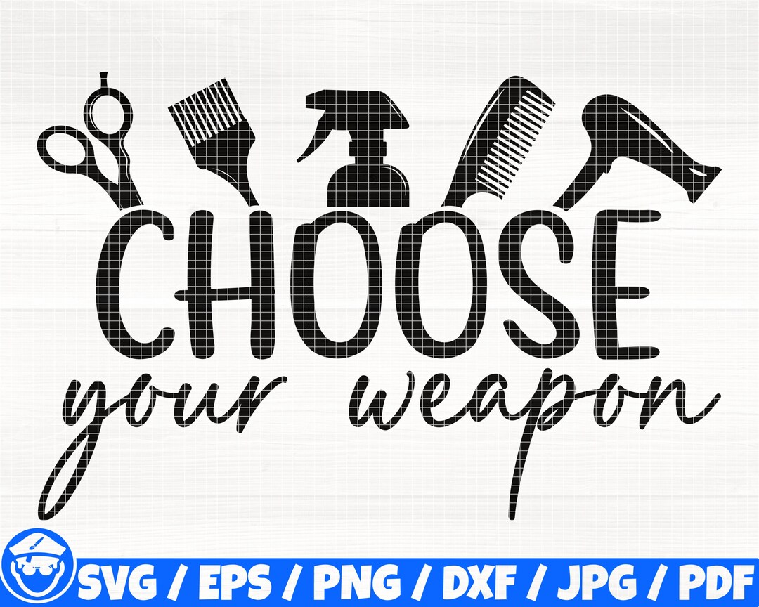 Choose Your Weapon Svg/eps/png/dxf/jpg/pdf, Hairdresser Svg, Scissors ...