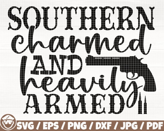 Southern Charmed and Heavily Armed Svg/eps/png/dxf/jpg/pdf | Etsy