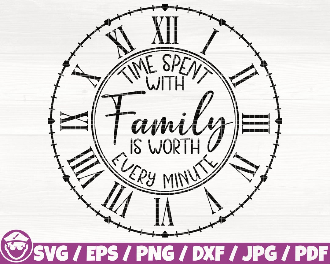 Time Spent With Family is Worth Every Minute Svg/eps/png/dxf/jpg/pdf ...