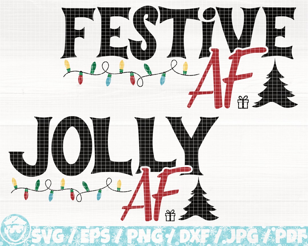 Festive AF, Jolly AF Svg/eps/png/dxf/jpg/pdf, Funny Christmas Svg ...