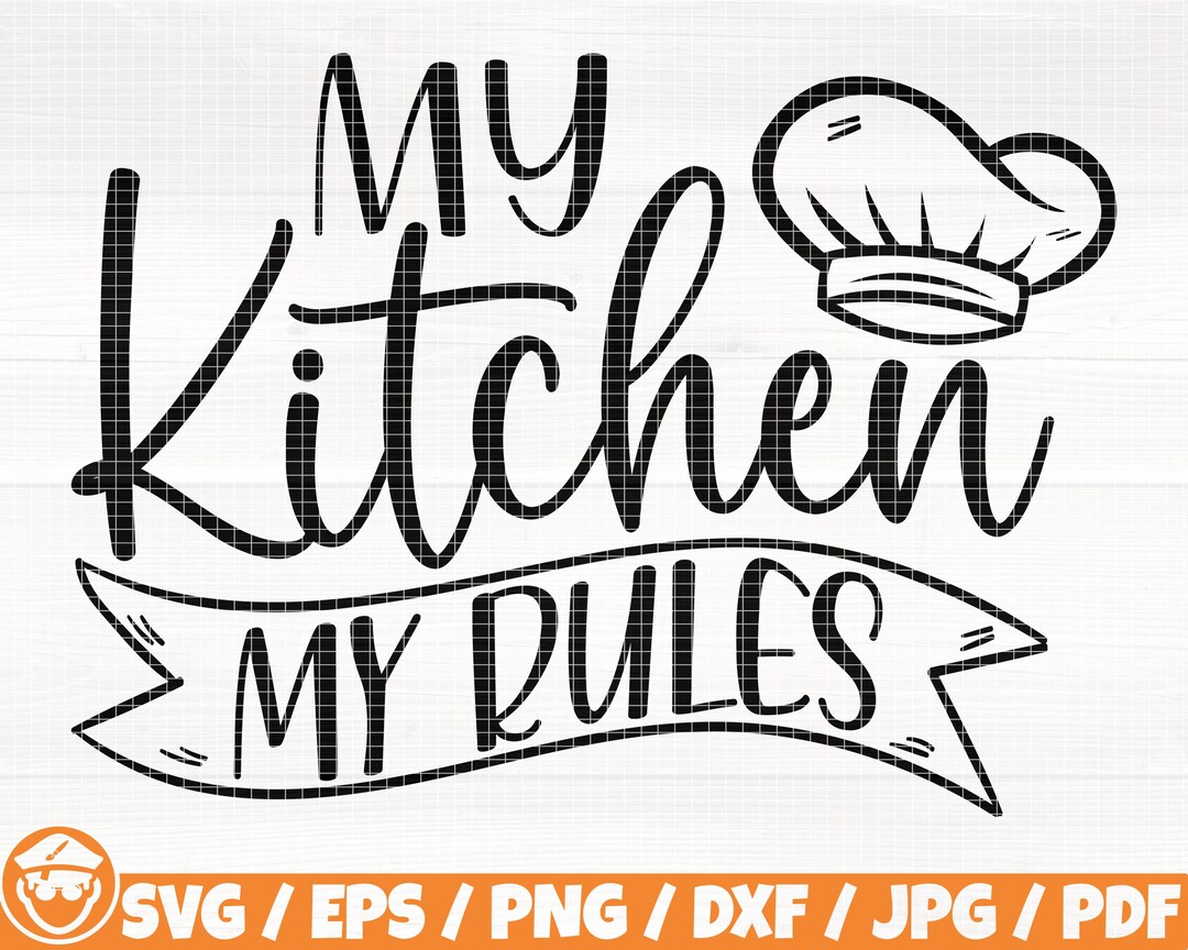 My Kitchen My Rules Svg/eps/png/dxf/jpg/pdf, Kitchen Hat Svg, Rules of ...