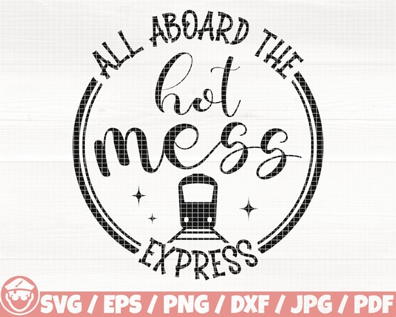 All Aboard the Hot Mess Express Svg/eps/png/dxf/jpg/pdf Hot - Etsy