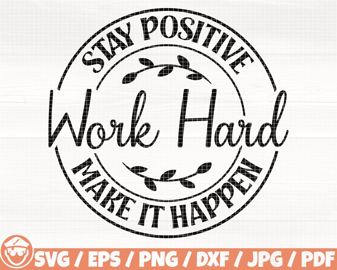 Stay Positive Work Hard Make It Happen Svg/eps/png/dxf/jpg/pdf ...