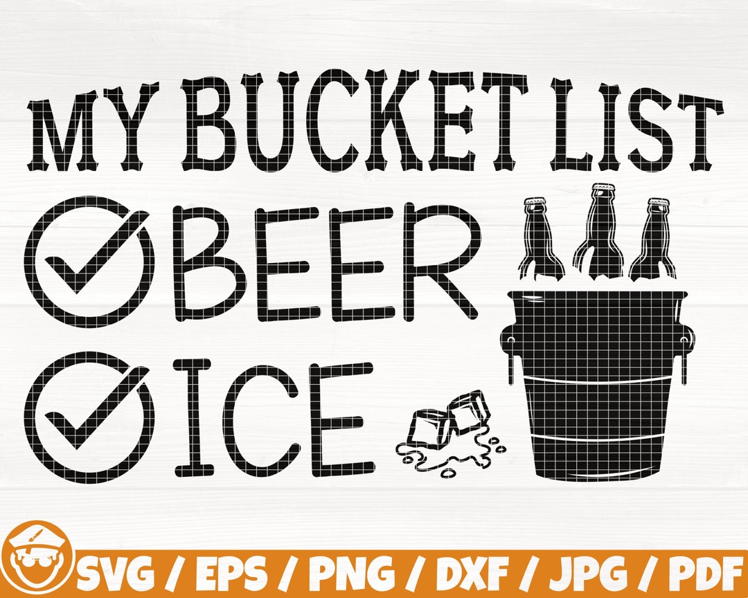 My Bucket List Beer Ice Svg/eps/png/dxf/jpg/pdf, Bucket List Quote ...